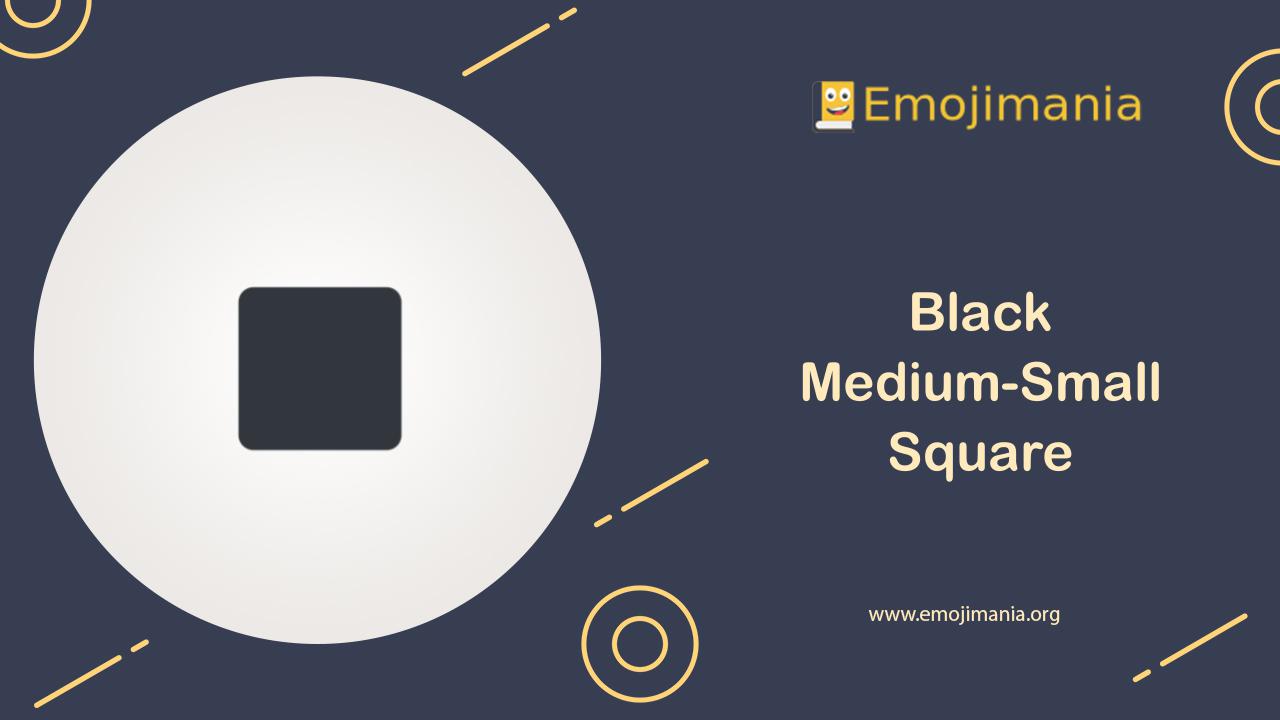 Meaning | Black Medium-Small Square Emoji | Copy and Paste