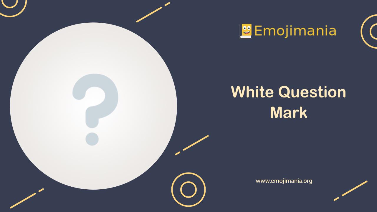 Meaning | White Question Mark Emoji | Copy and Paste