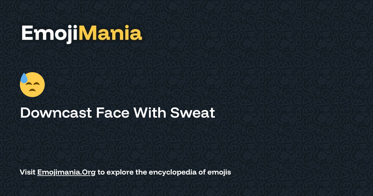 😓 Downcast Face With Sweat Meaning, Combos & Copy paste - EmojiMania